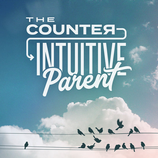 The Counter-Intuitive Parent | Video Series (online access) | Birds on ...